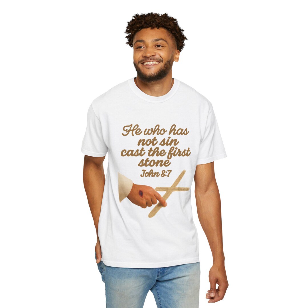 He Who Has Not Sin Cast the First Stone T-shirt | John 8:7 Bible Verse ...