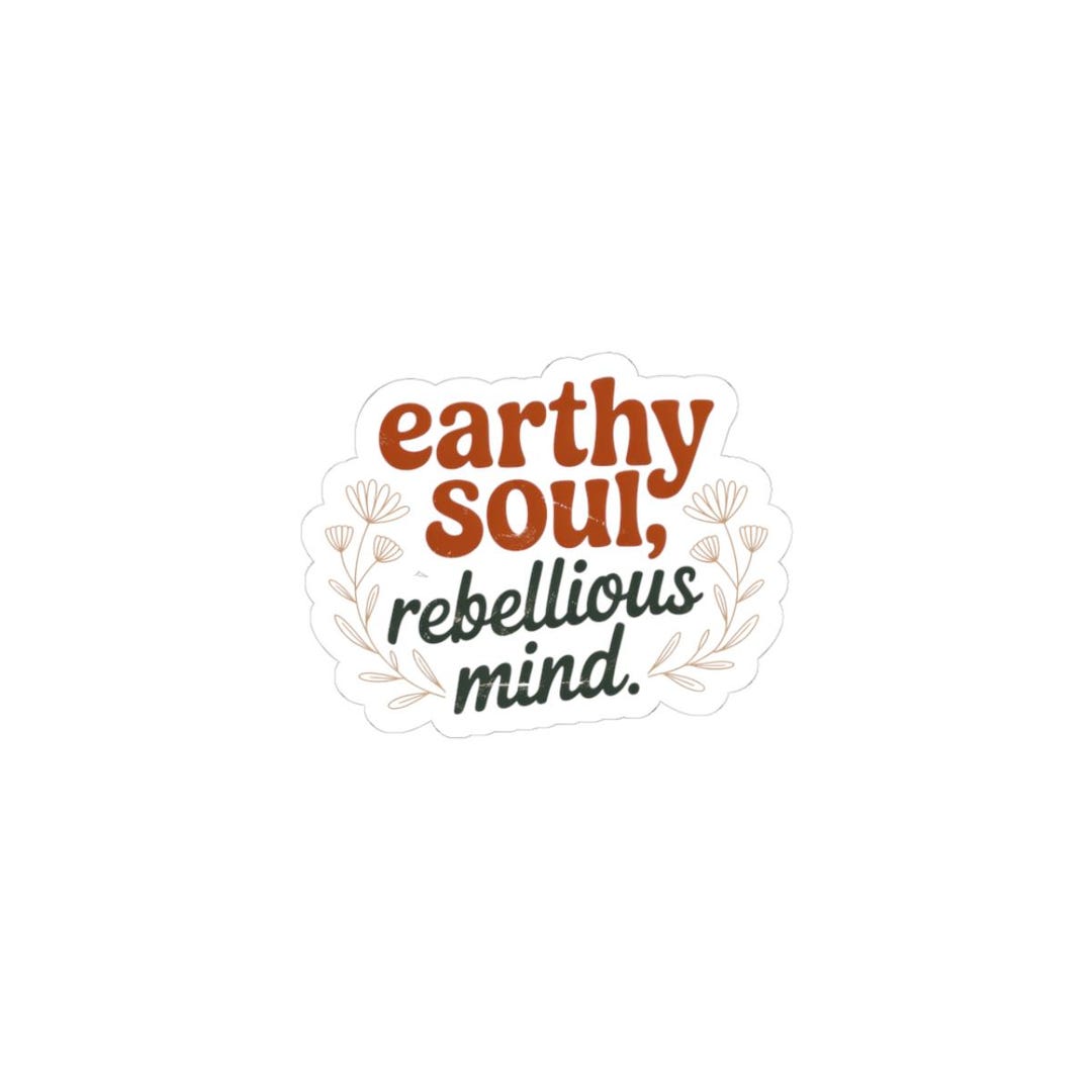 Earthy Soul Rebellious Mind Sticker | Kiss-cut Vinyl Sticker, Boho ...