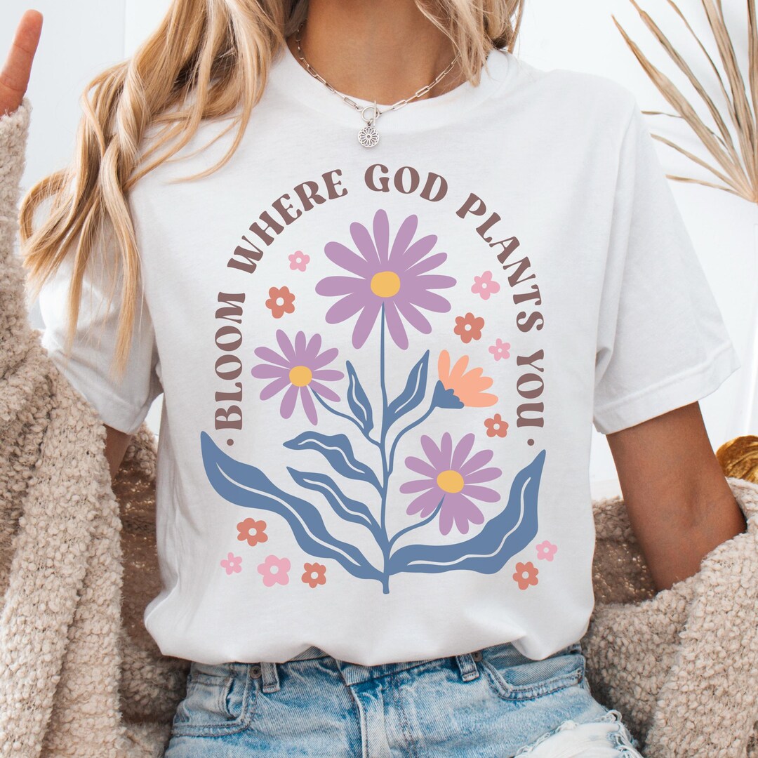 Bloom Where God Plants You Christian Unisex T-shirt | Bible Verse Boho ...