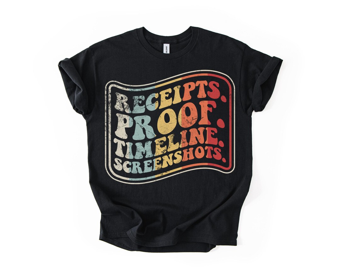 Receipts Proof Timeline Screenshots T-shirt | Retro Vintage Text Design ...