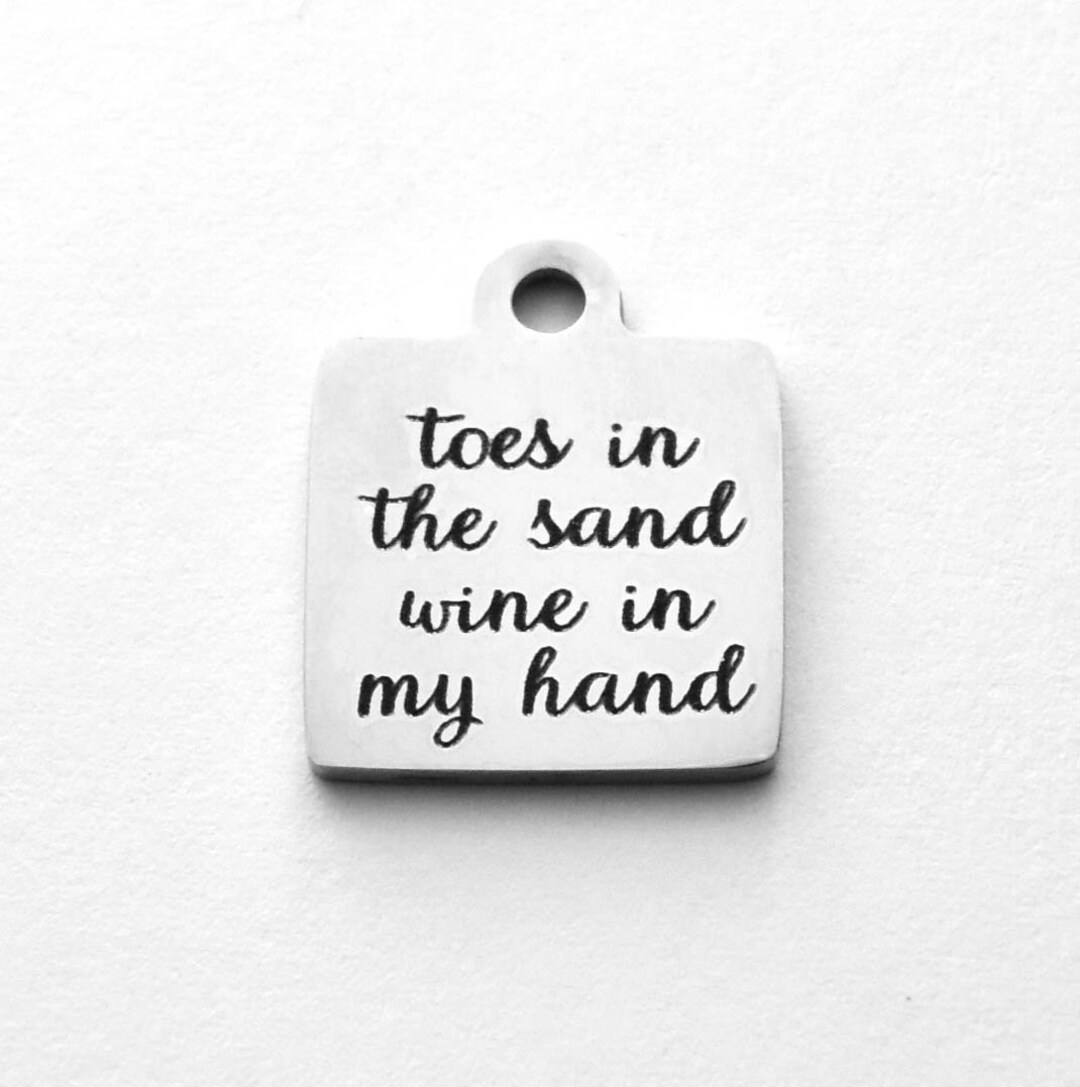 Toes in the Sand Wine in My Hand Charm - Laser Engraved Stainless Steel ...