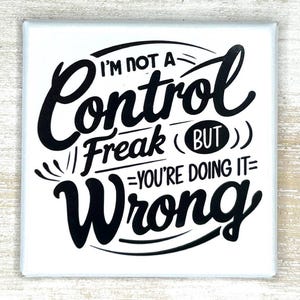 Funny Magnet "i'm Not A Control Freak but You're Doing It Wrong" - Etsy