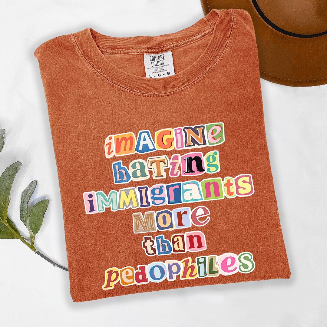 Imagine Hating Immigrants Comfort Colors Tee, Protest Slogan - Etsy