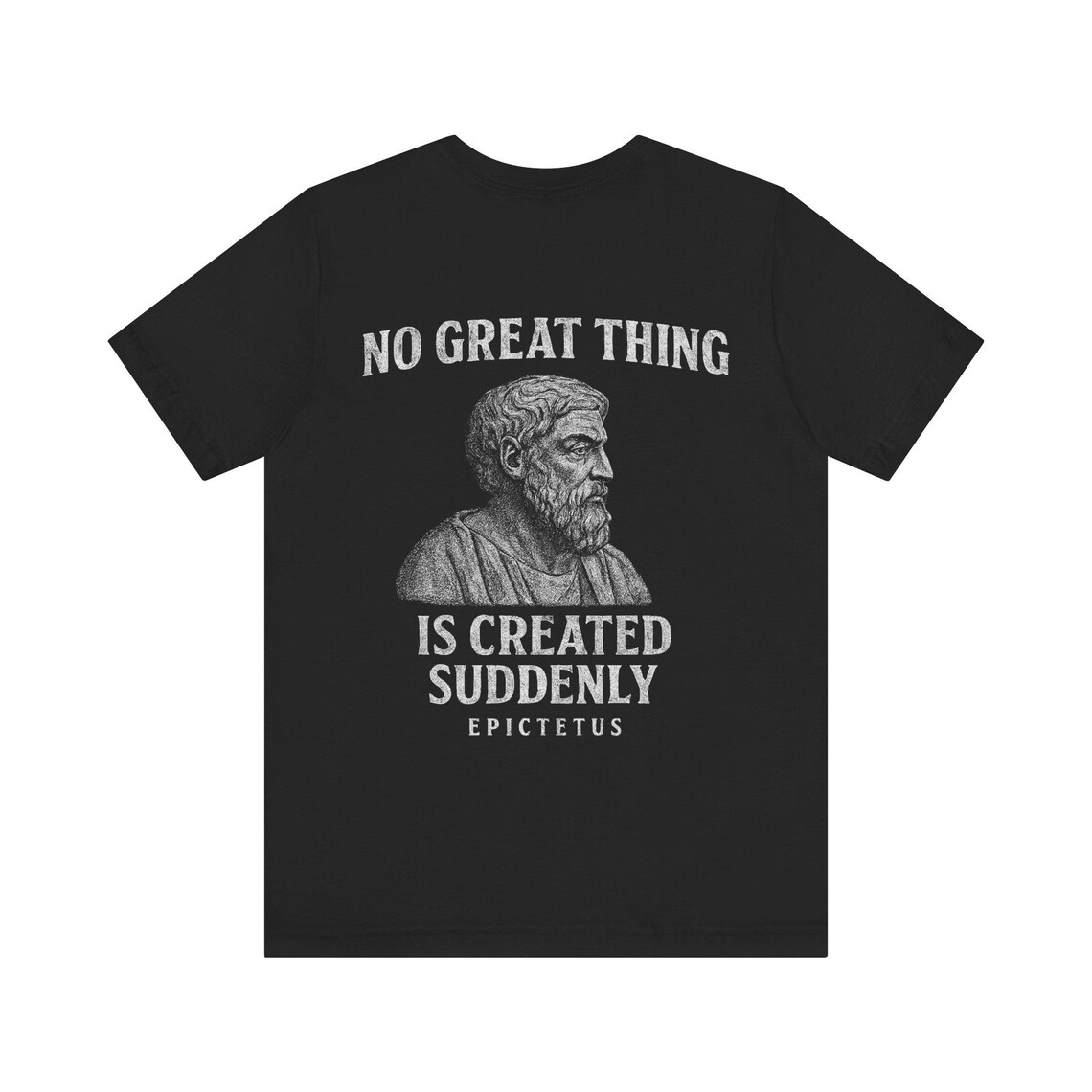 No Great Thing is Created Suddenly Shirt – Stoic Epictetus Quote Tee ...