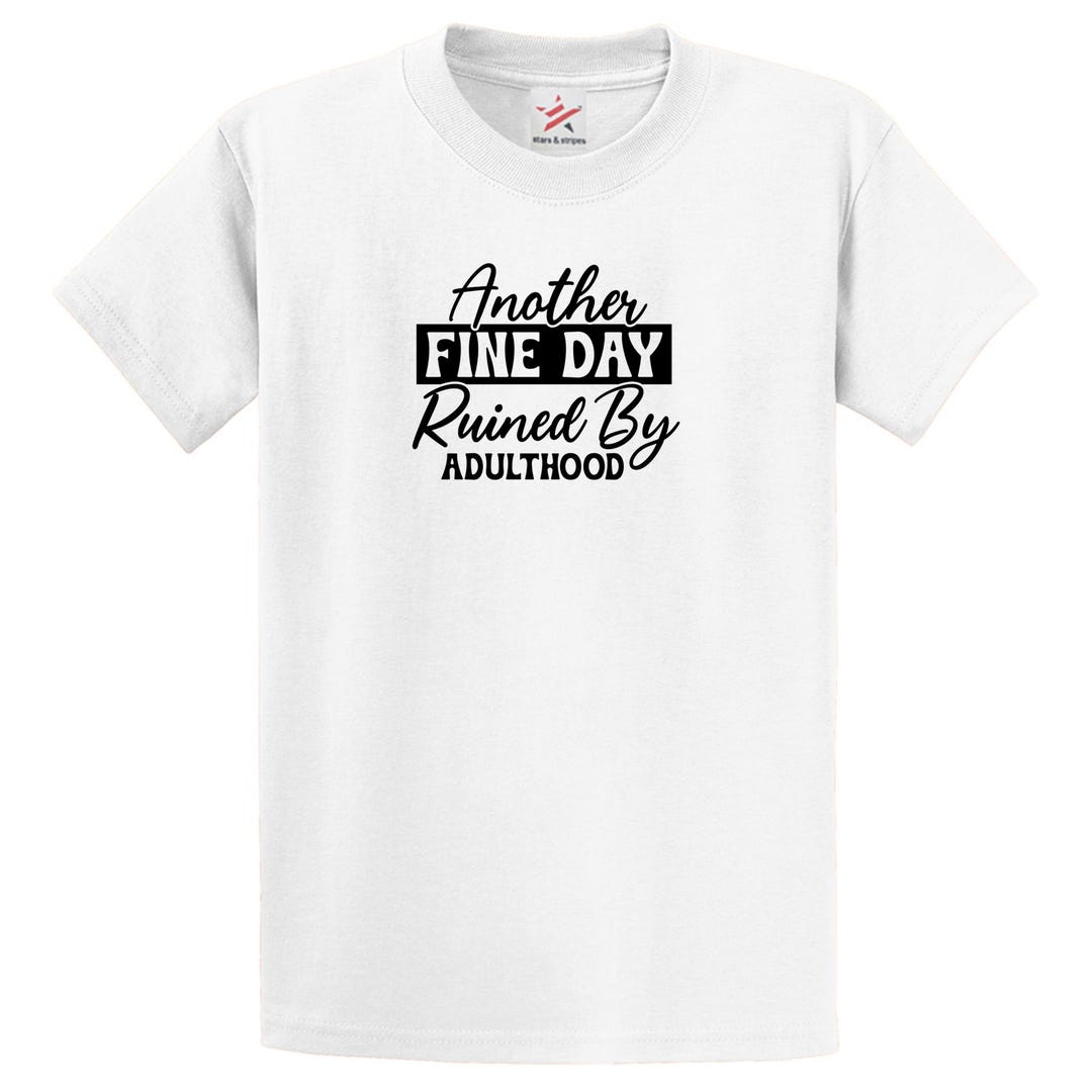 Fine Day Ruined - Funny Humorous Comical Sarcastic T-shirt, DTF, Heat ...