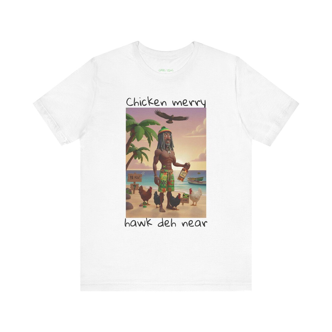 Jamaican Rasta Tee "chicken Merry Hawk Deh Near" Quote - Etsy