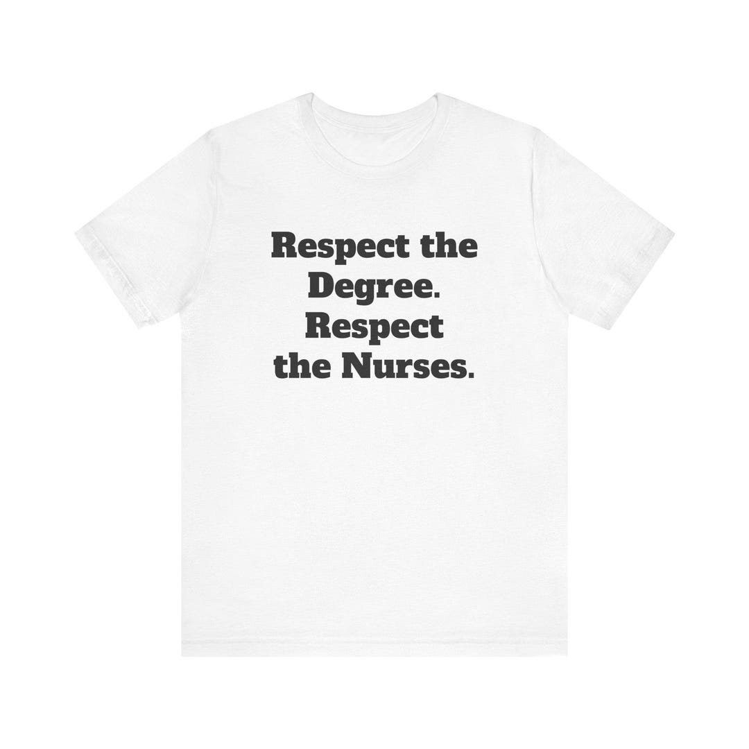 Respect the Degree Respect the Nurses Tee | Nursing Pride T-shirt - Etsy
