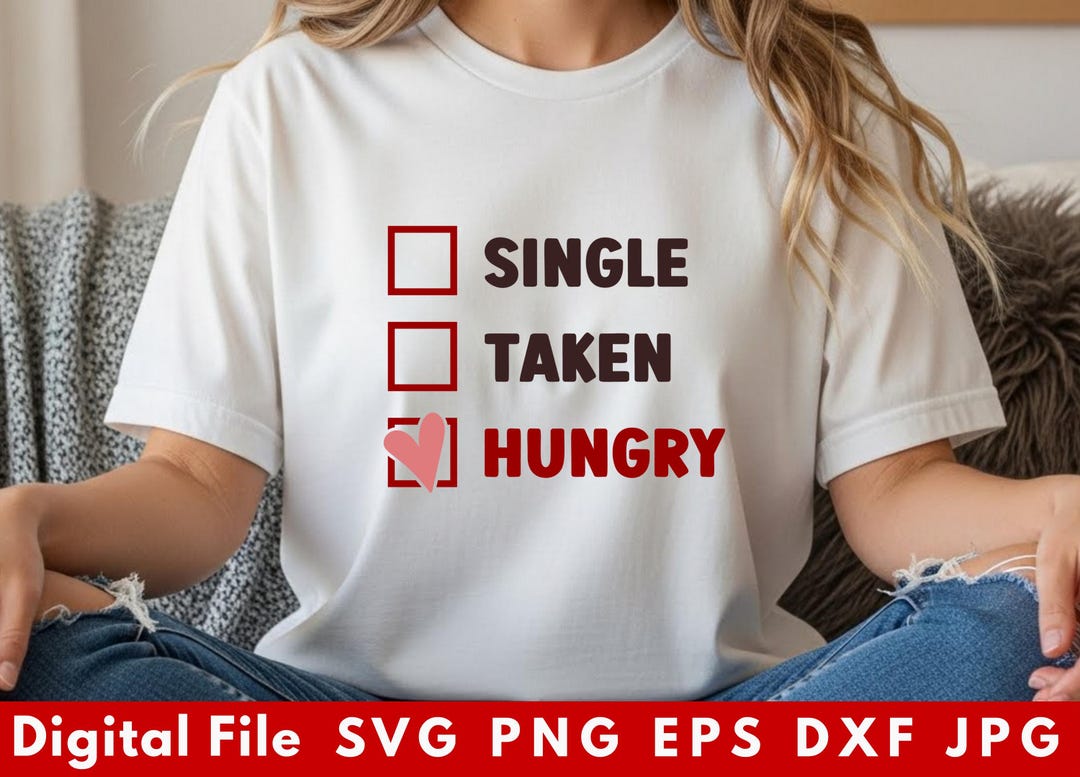 Single Taken Hungry SVG | Funny Valentine SVG | Relationship Status SVG ...