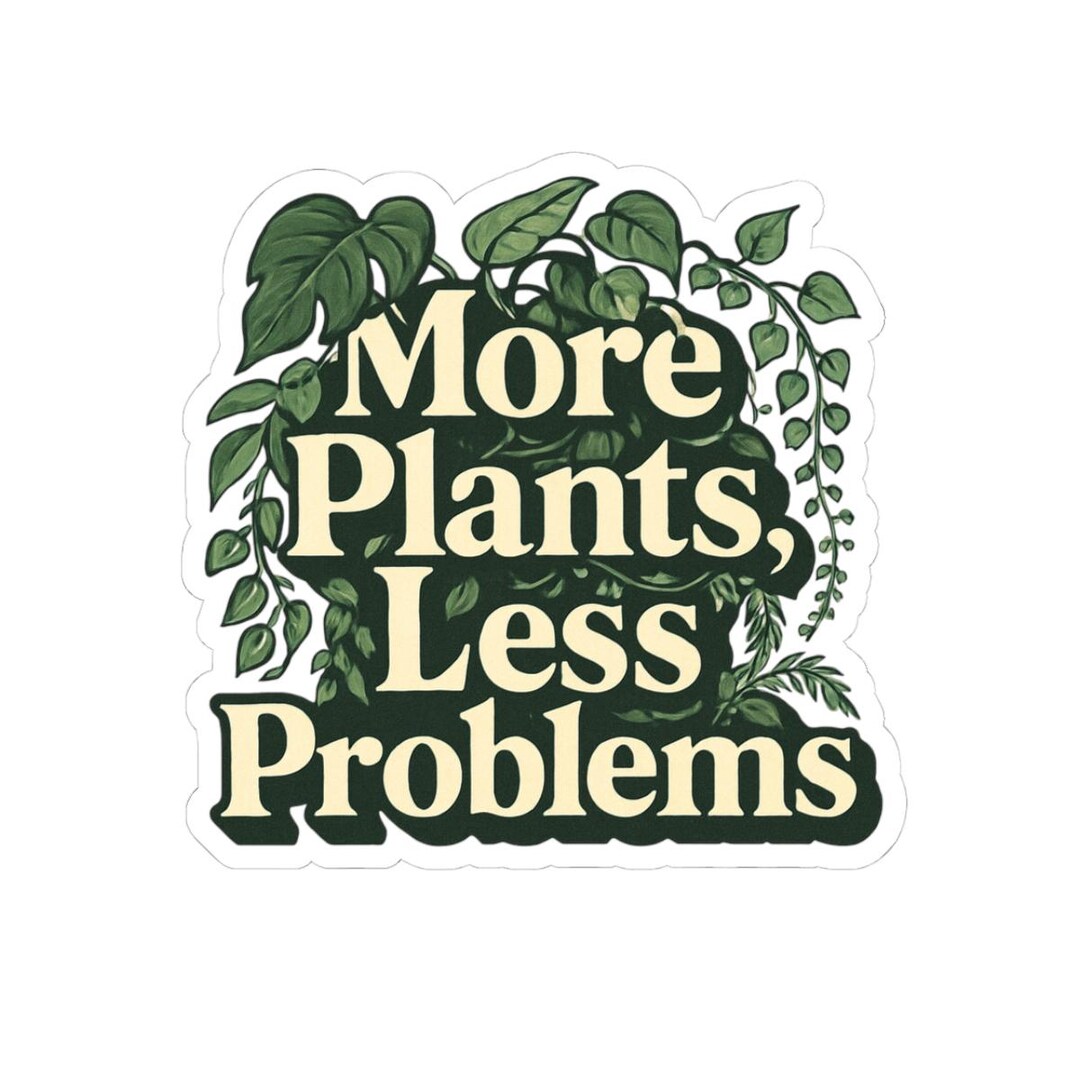 More Plants Less Problems Kiss-cut Stickers | Plant Lover Botanical ...