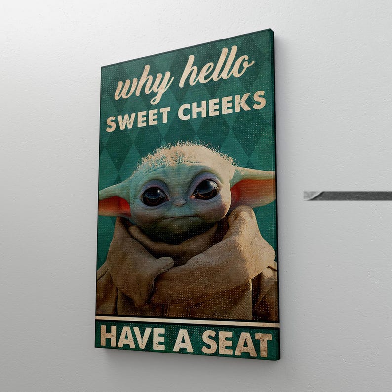 Why Hello Sweet Cheeks Have A Seat Canvas, Funny Baby Yoda Wall Art ...