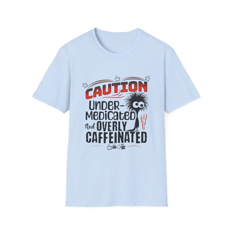 Caution Under-medicated and Overly Caffeinated T-shirt | Funny Coffee ...