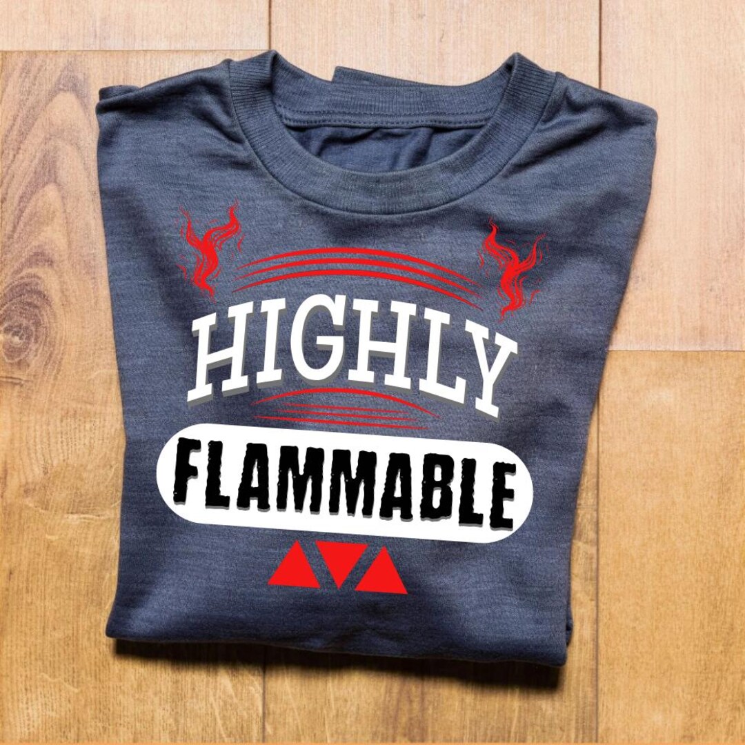 Highly Flammable | Spicy Personality | Minimalist Tee | Funny Saying ...