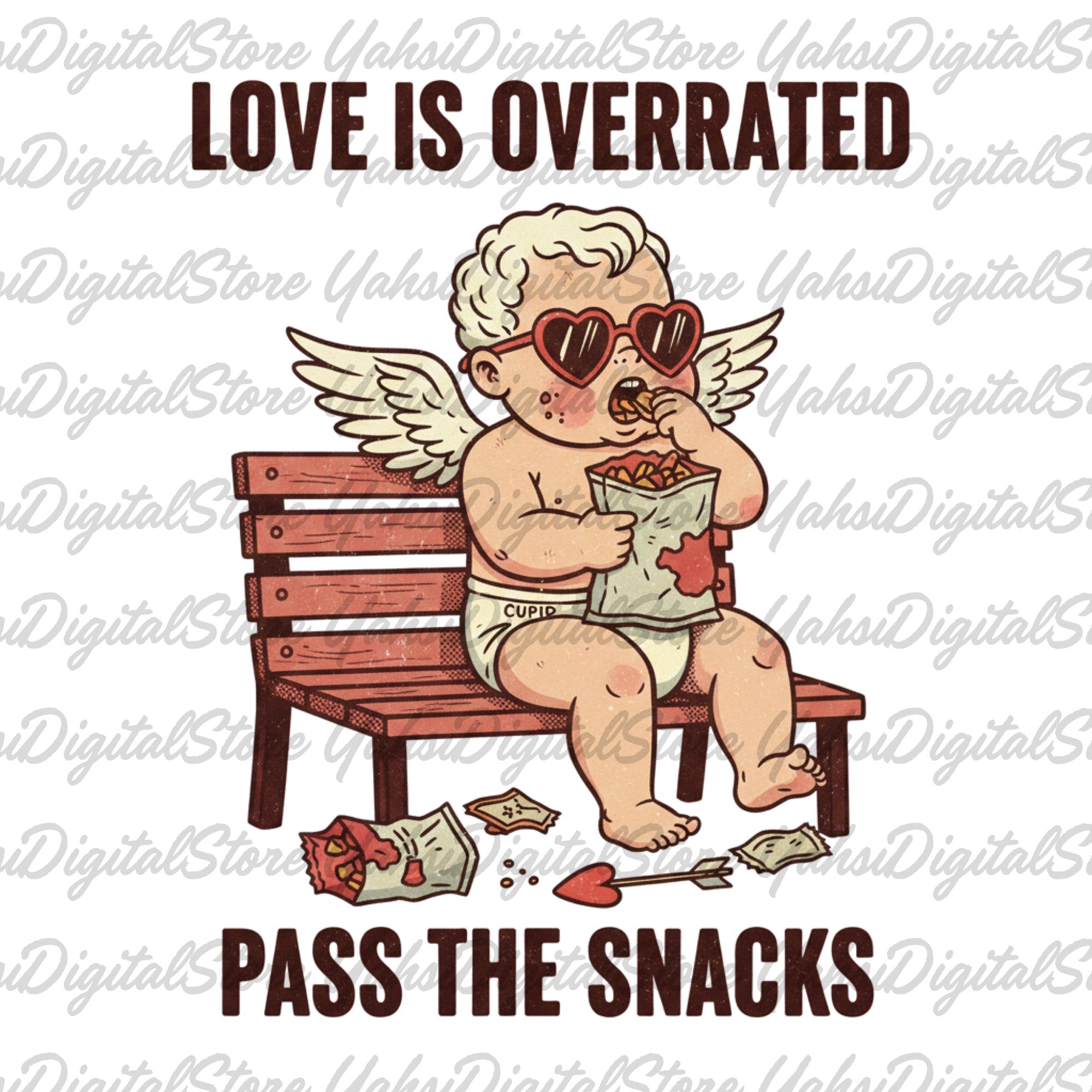 Love is Overrated Pass the Snacks PNG, Funny Valentine Shirt Design ...