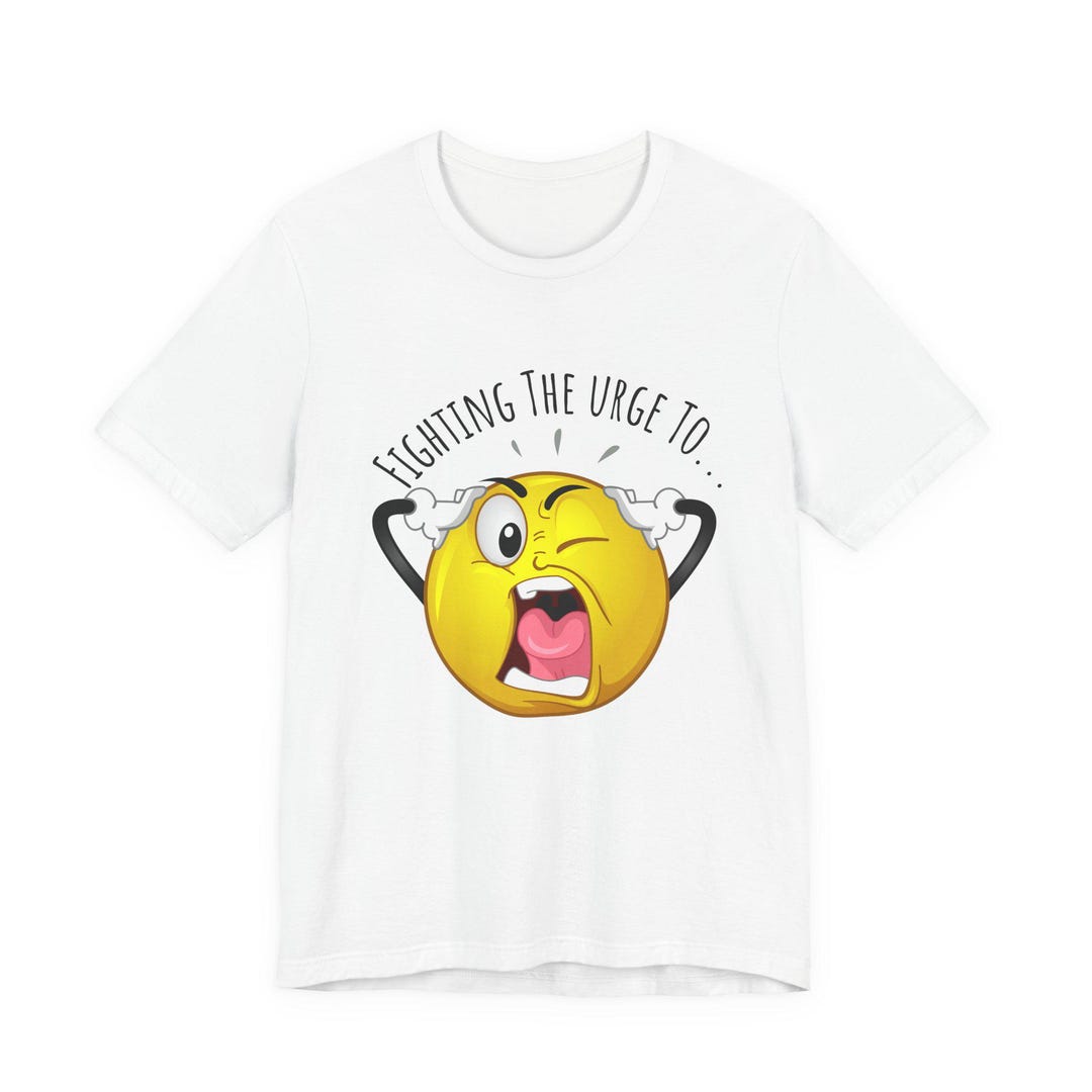 Fighting the Urge To... Funny Phrase T-shirt | Sarcastic Text Tee - Etsy