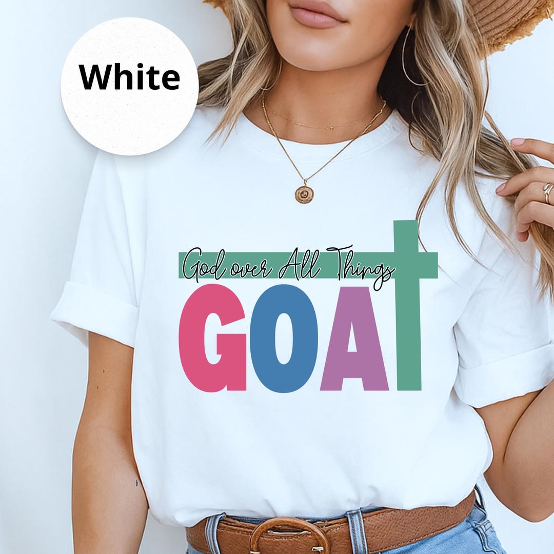 GOAT GOD Over All THINGS, Christian Faith Inspirational T Shirt - Etsy