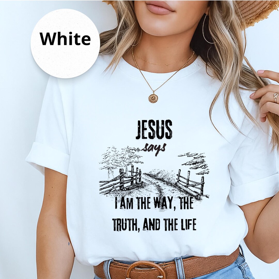 Jesus Says I Am the Way Christian Shirt, John 14:6 Faith Tee, Scripture ...