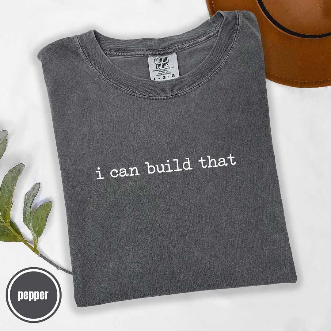 I Can Build That T Shirt, Minimalist Quote Tee, Builder Humor Shirt ...
