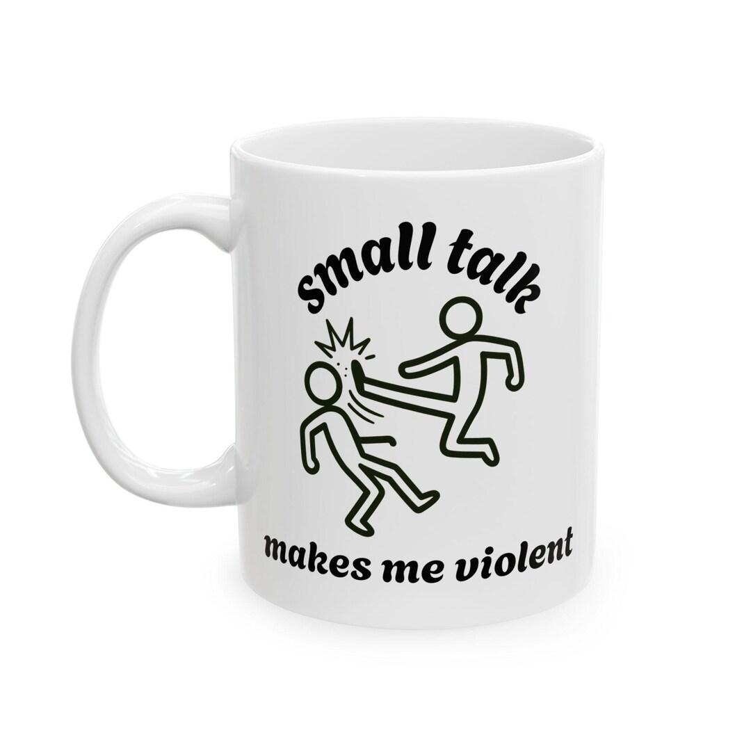 Small Talk Makes Me Violent | Ceramic Coffee Cup - Etsy