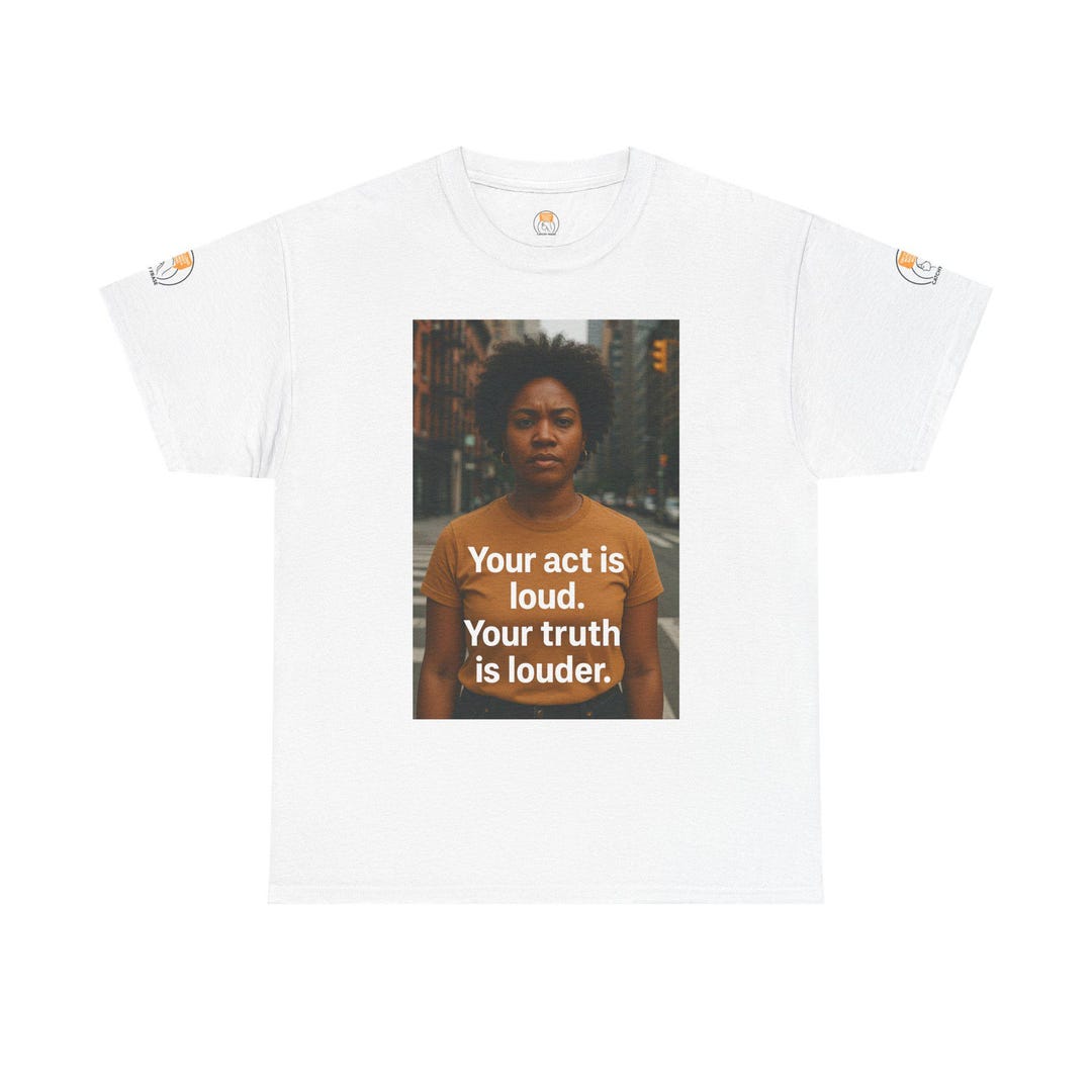 Your Act is Loud Your Truth is Louder T-shirt | Photo Message Tee - Etsy
