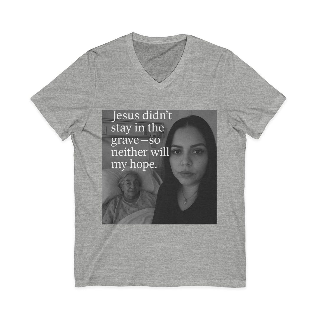 Jesus Did Not Stay in the Grave, so Neither Will My Hope Tee | V-neck ...