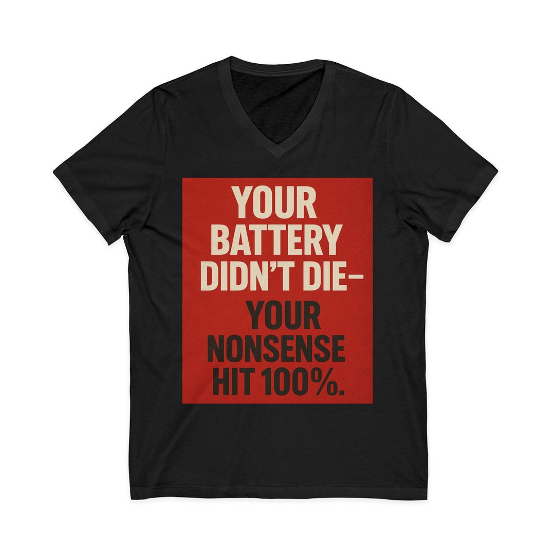 Your Battery Didn't Die Your Nonsense Hit Tee - Etsy