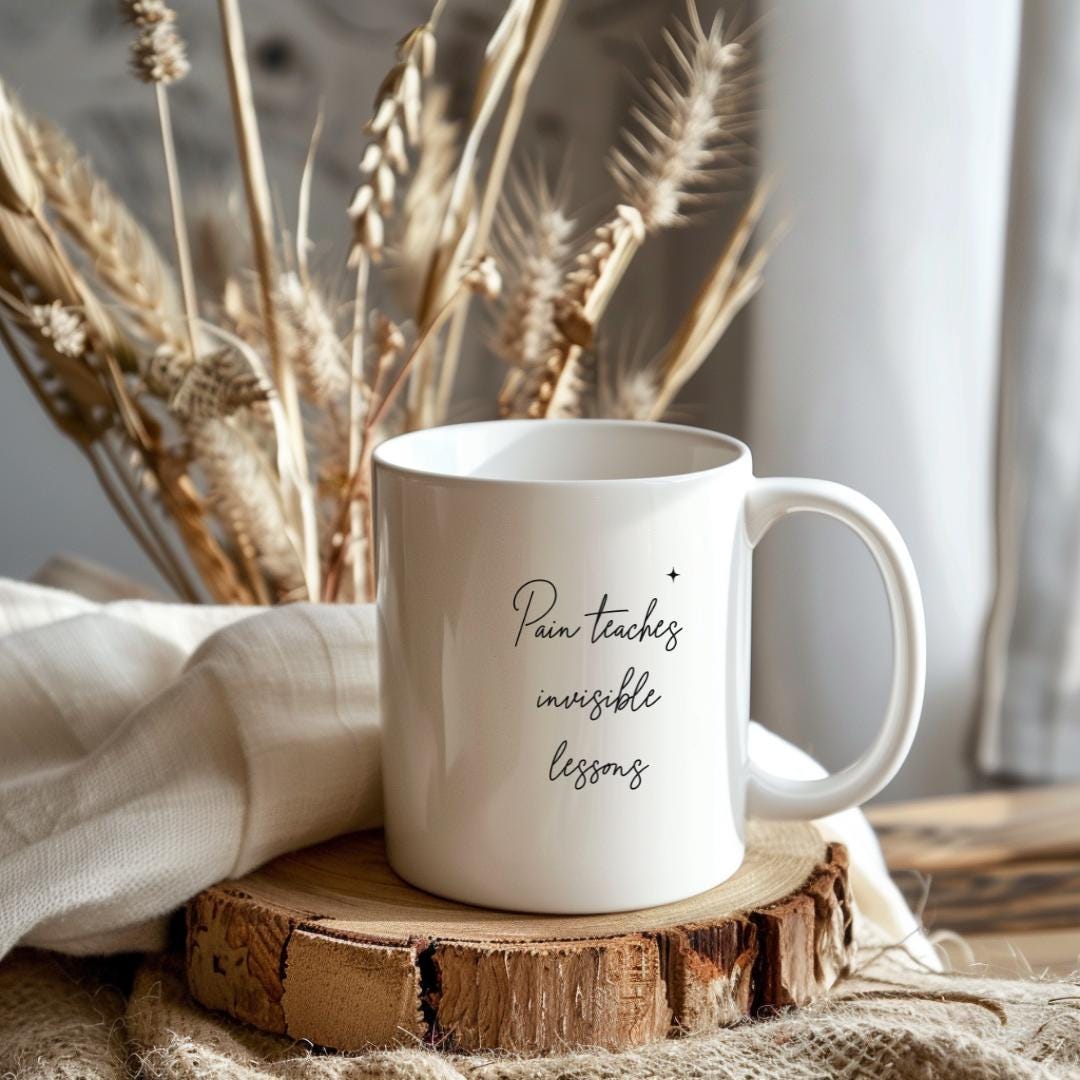 Pain Teaches Invisible Lessons Mug Inspirational Quote Minimalist Cup ...