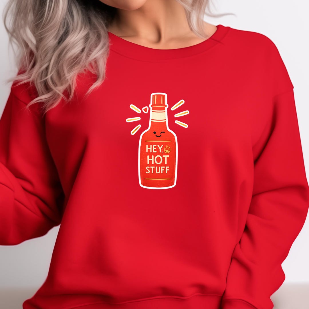 Hey Hot Stuff Sweatshirt - Funny Valentine Spicy Sauce Gift - Etsy