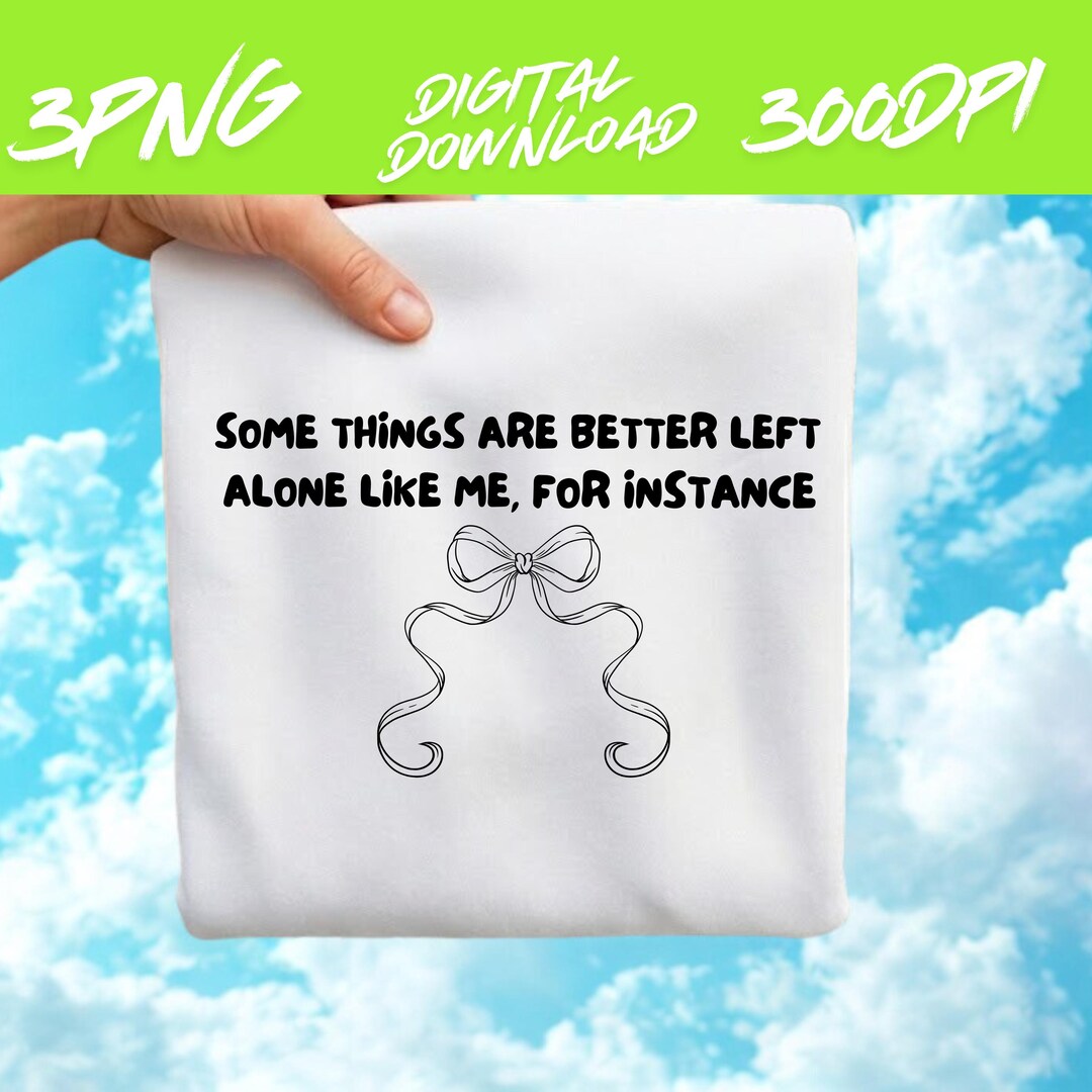 Some Things Are Better Left Alone Like Me PNG Funny Anti Social Quote ...