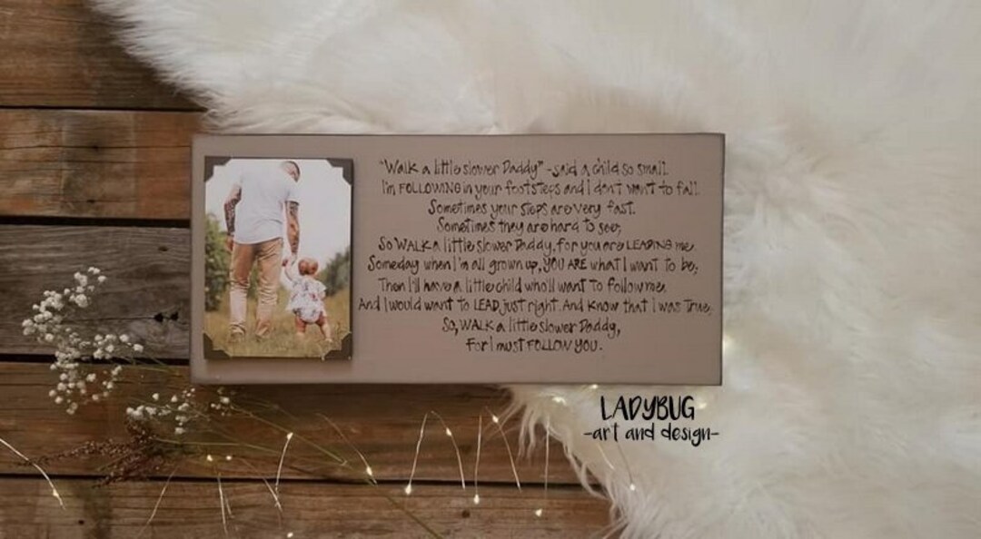 Walk a Little Slower Daddy -said a Child so Small..." 15x7" Block Sign ...