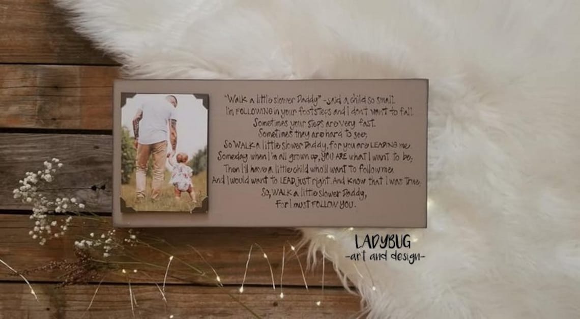 Walk a Little Slower Daddy -said a Child so Small..." 15x7" Block Sign ...