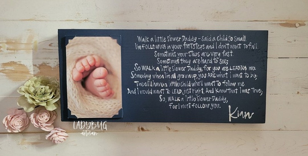 Walk a Little Slower Daddy -said a Child so Small..." 15x7" Block and ...
