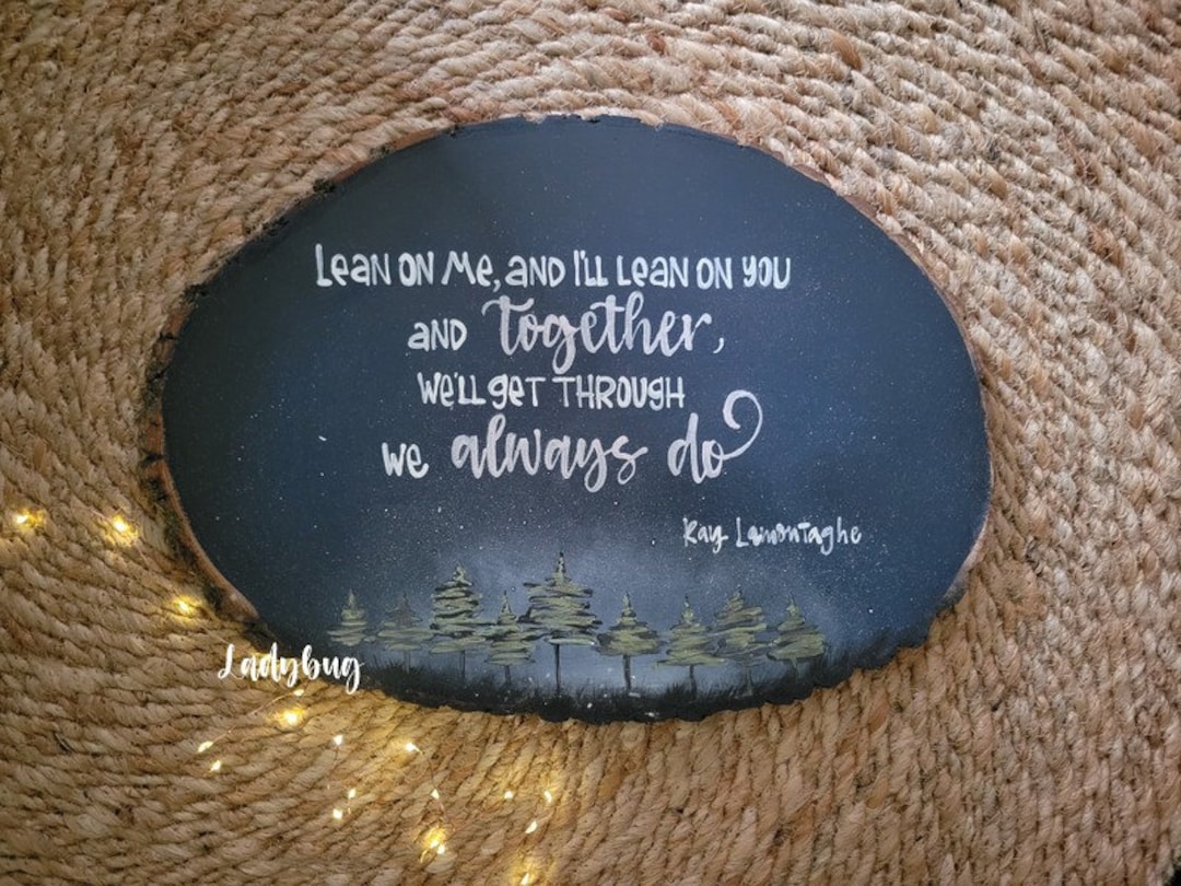 Lean on Me, and I'll Lean on You and Together, We'll Get Through We ...