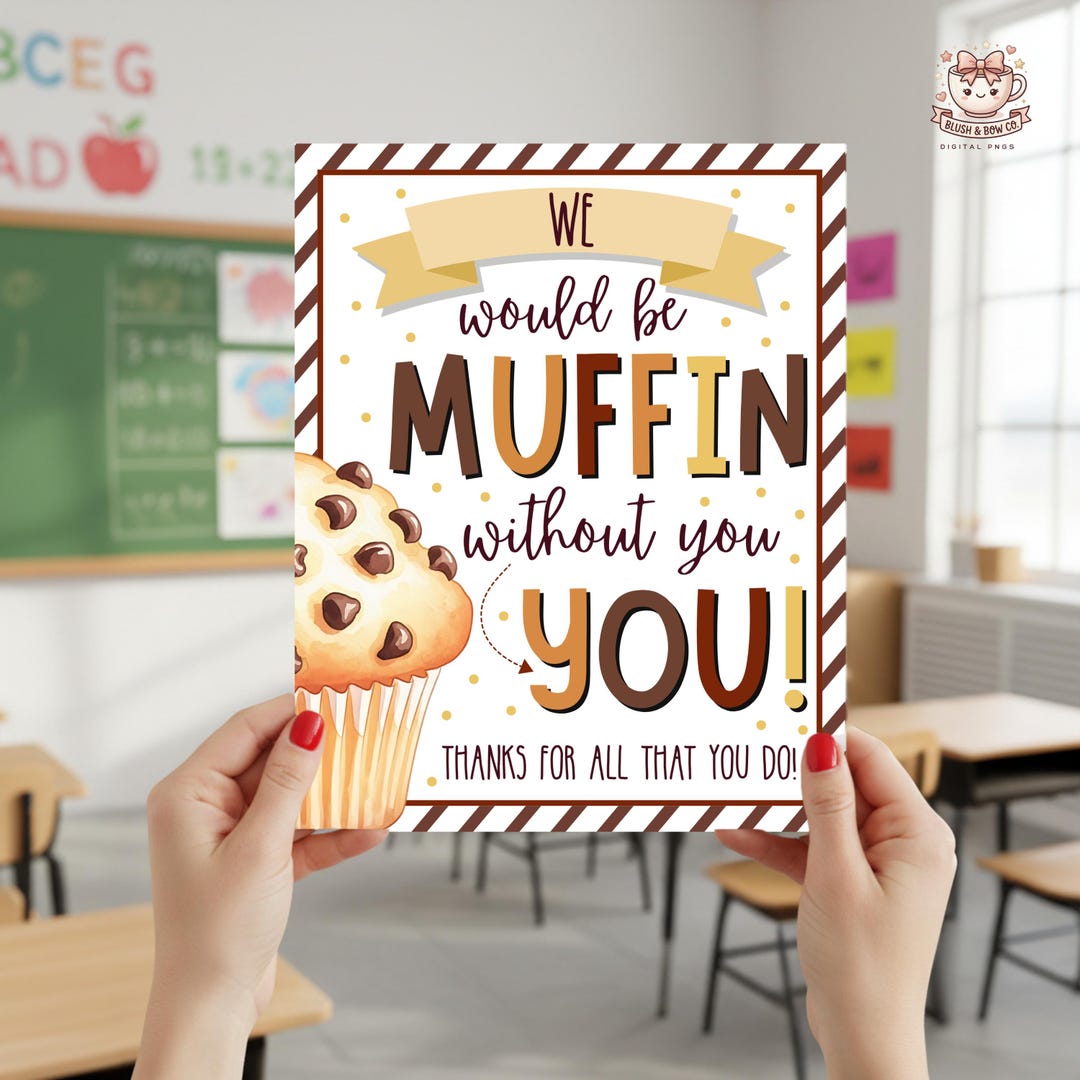 Muffin Teacher Appreciation Poster, We Would Be Muffin Without ...