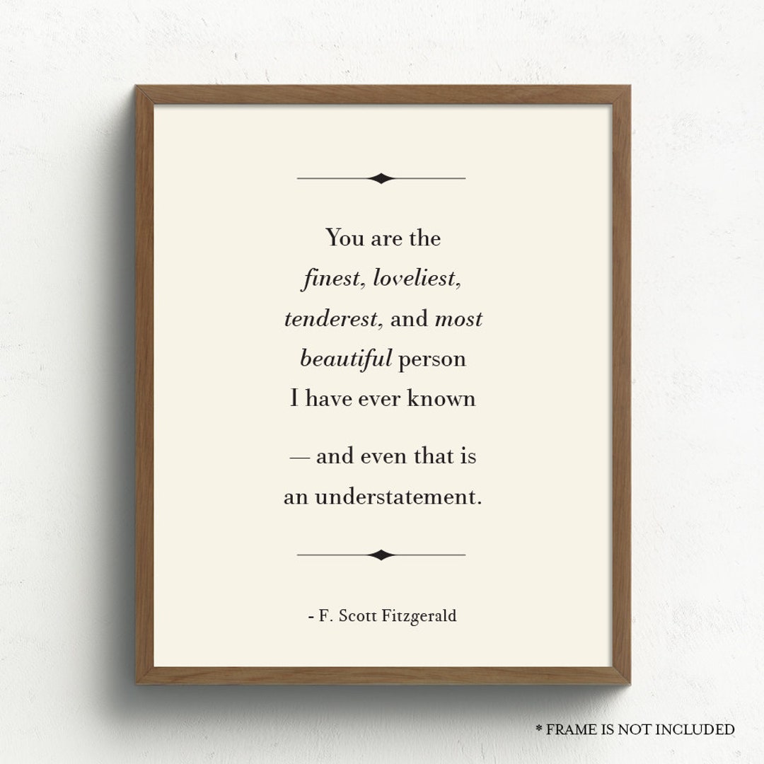 F. Scott Fitzgerald Quote, You Are the Finest, Loveliest, Most ...