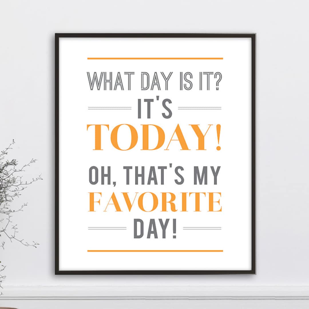 Today is My Favorite Day, Inspirational Quote, Favorite Day Art Print ...