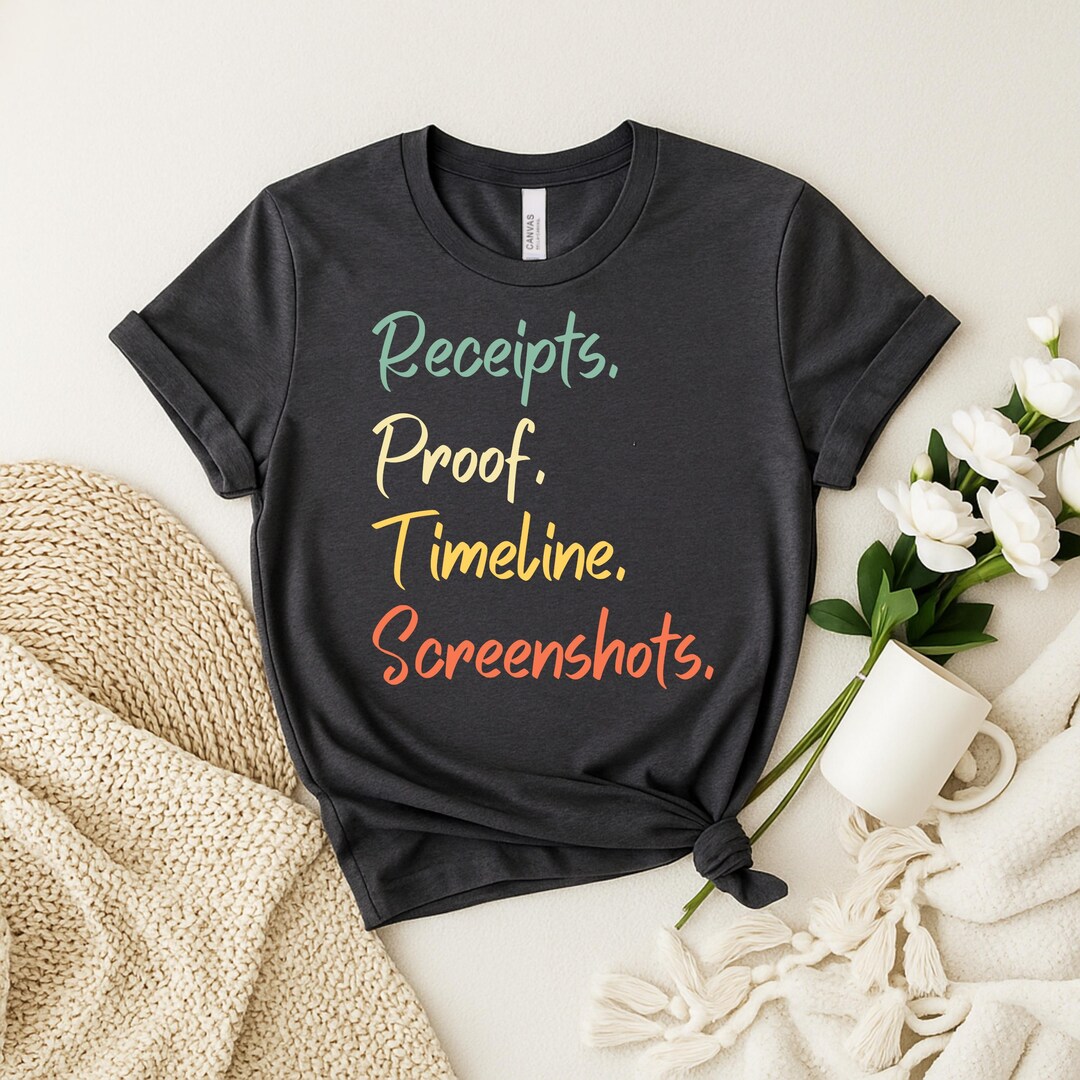 Receipts Proof Timeline Screenshots Shirt, Perfect Formula Shirt, Real ...