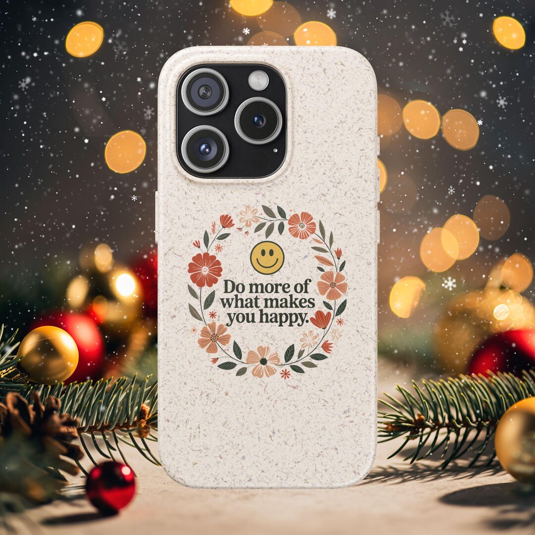 Do More of What Makes You Happy Phone Case | Biodegradable iPhone Case ...
