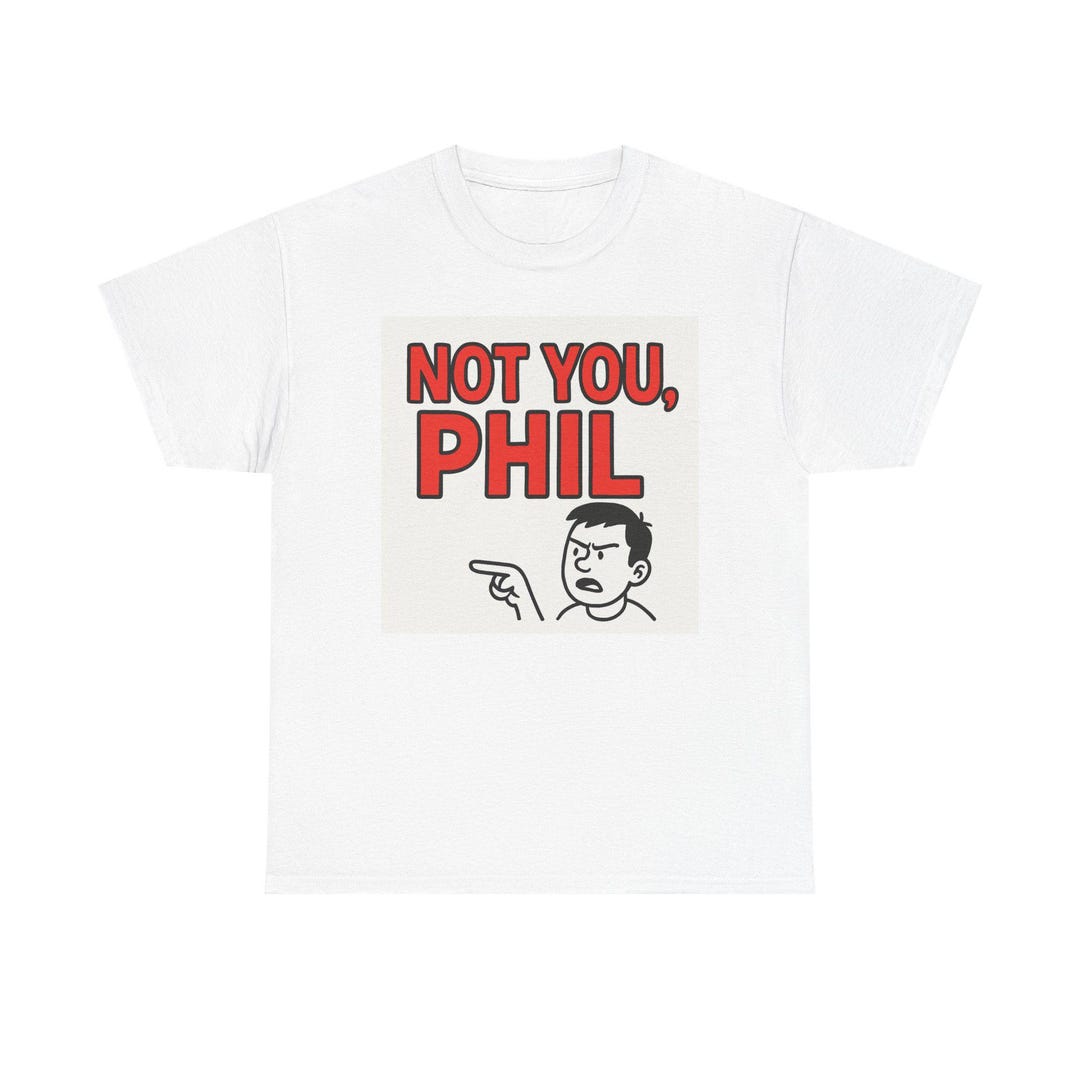 Not You Phil Graphic Tee | Funny Pointing Character Shirt - Etsy