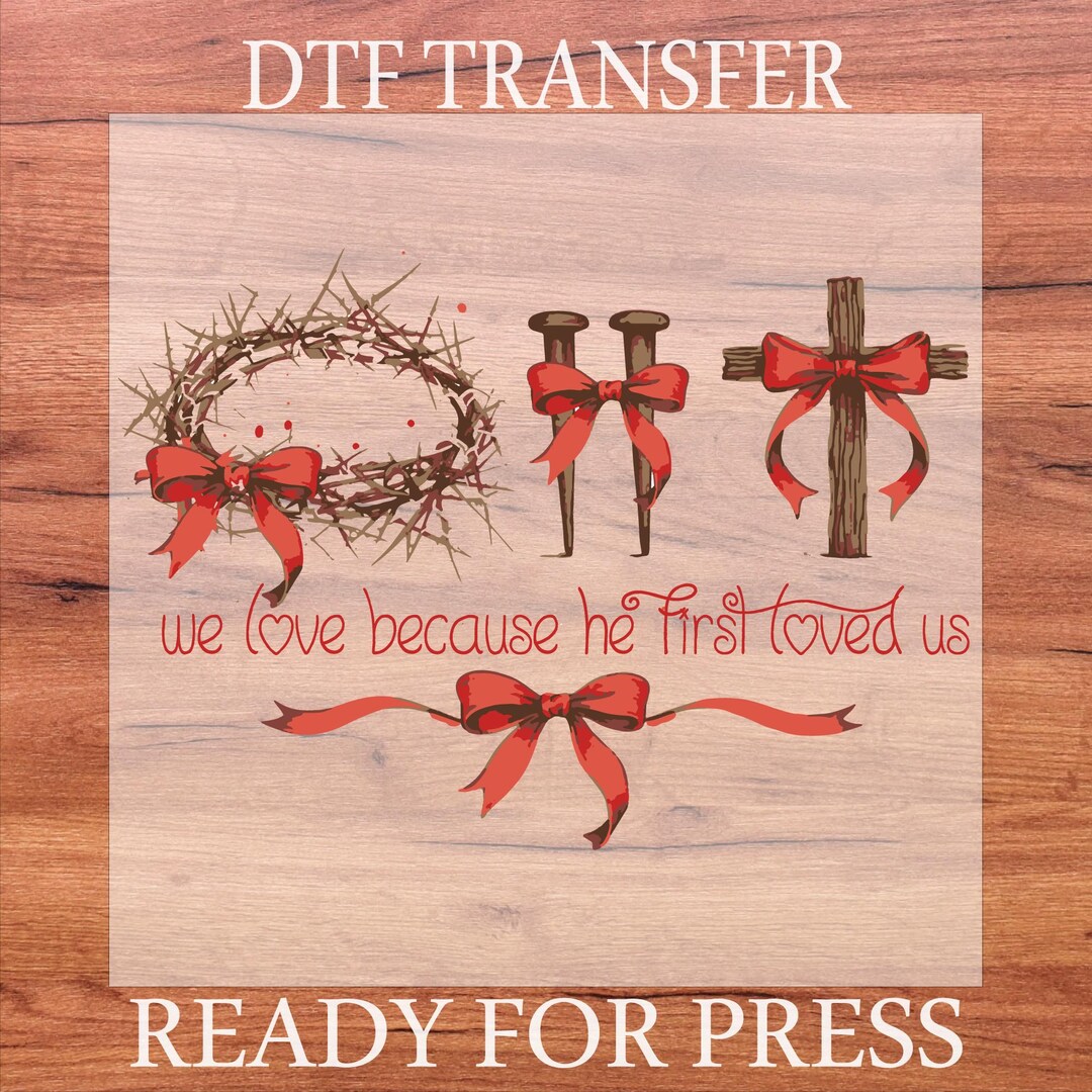 Bible Verse Valentine Heat Transfer, We Love Because He First Loved Us ...
