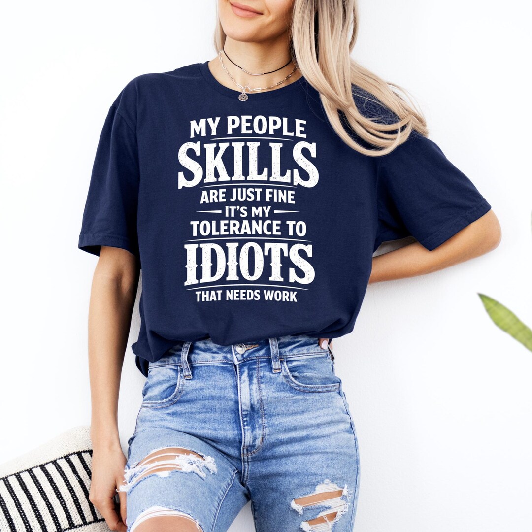 My People Skills Are Just Fine It’s My Tolerance to Idiots T-shirt ...