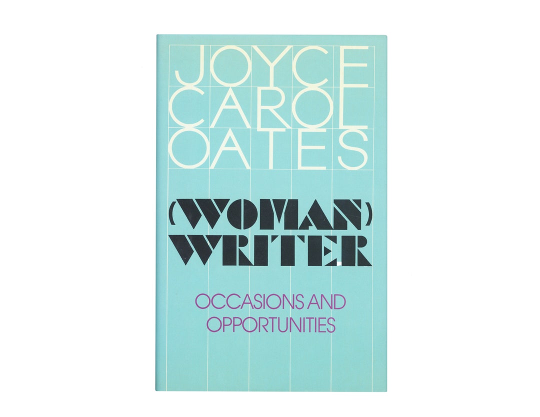 Woman Writer: Occasions and Opportunities by Joyce Carol Oates / First ...