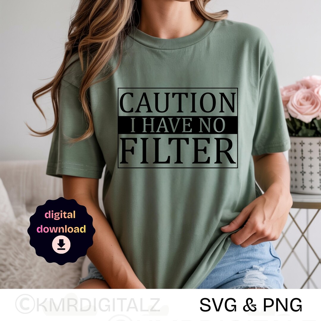 Caution I Have No Filter SVG PNG Digital Download | Cut Files | Instant ...