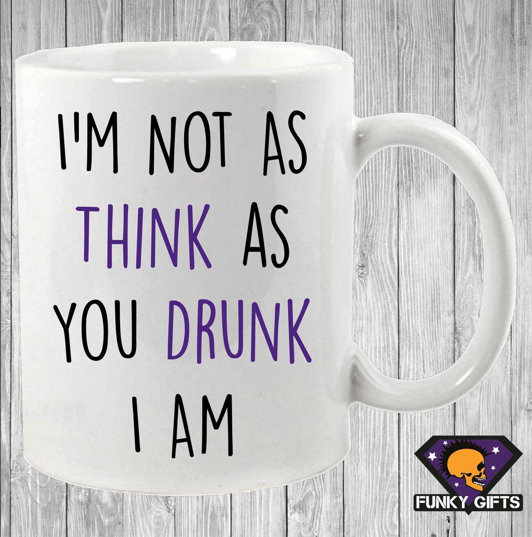 I'm Not as Think as You Drunk I Am Mug - Etsy