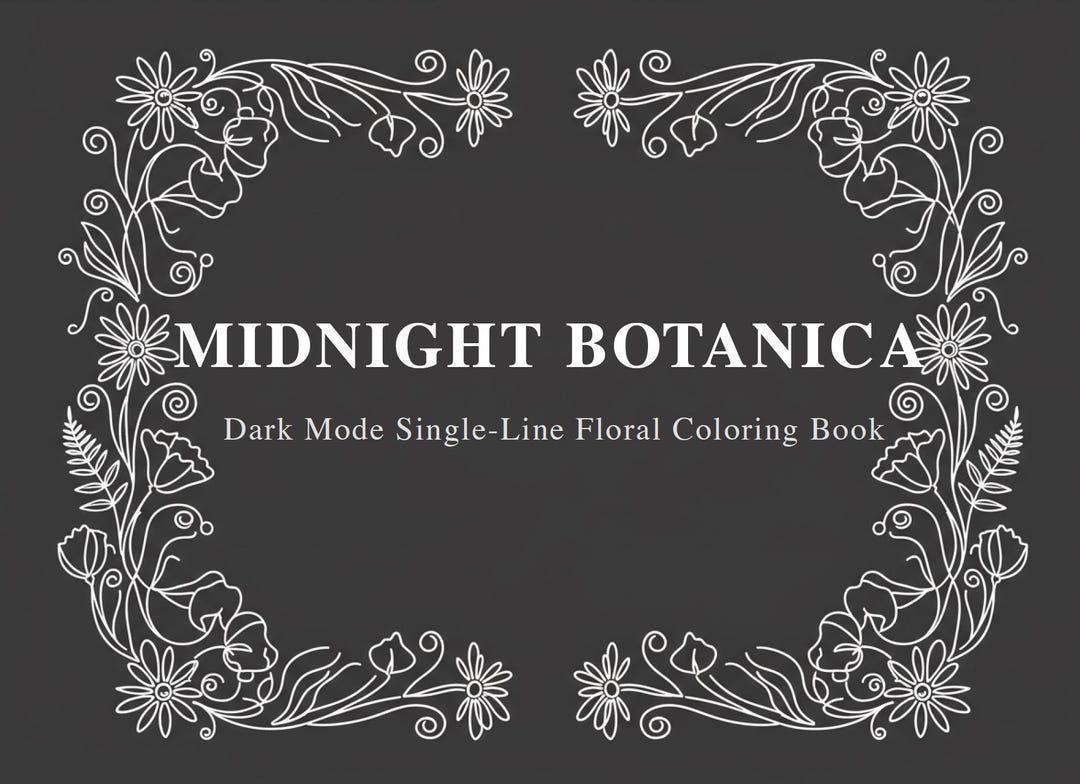 Midnight Botanica Dark Mode Coloring Book | 50 Single Line Floral Pages ...
