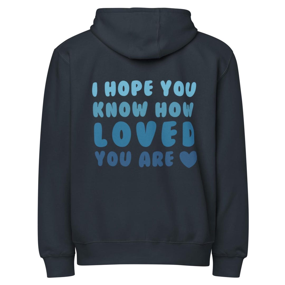 I Hope You Know How Loved You Are Hoodie, Unisex Full Zip - Etsy
