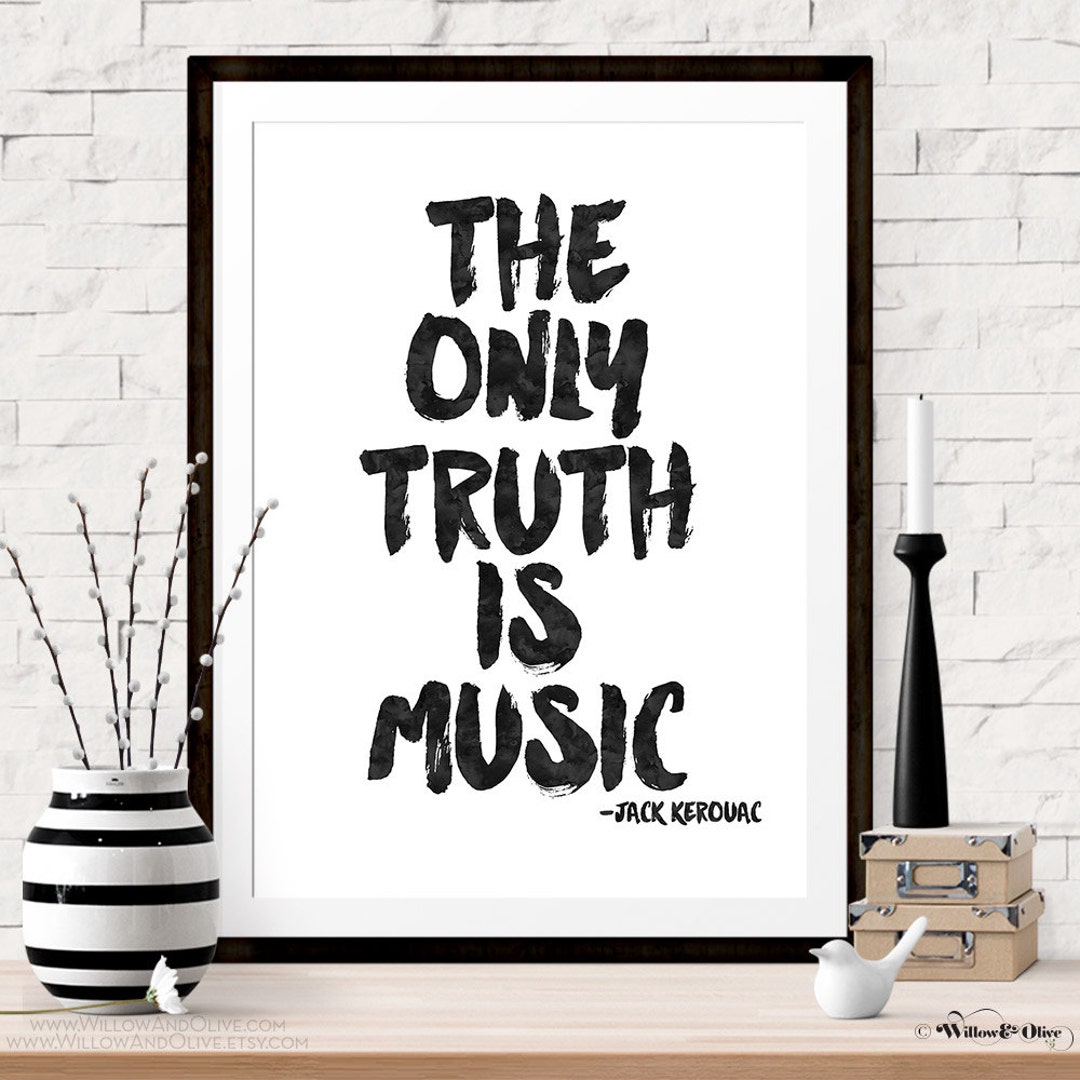 Music Print, the Only Truth is Music, Jack Kerouac Quote, Gift for ...
