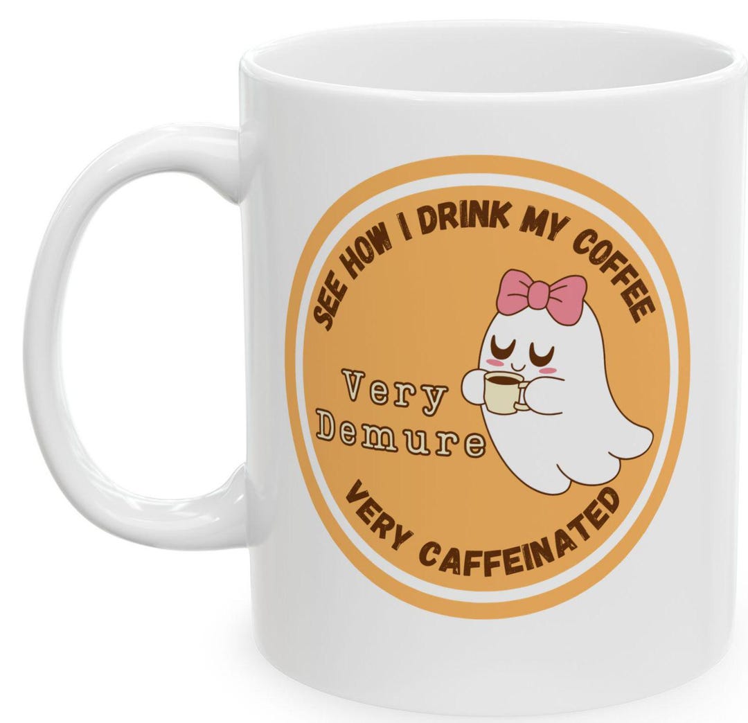 Ceramic Mug With Quote "see How I Drink My Coffee, Very Demure, Very ...