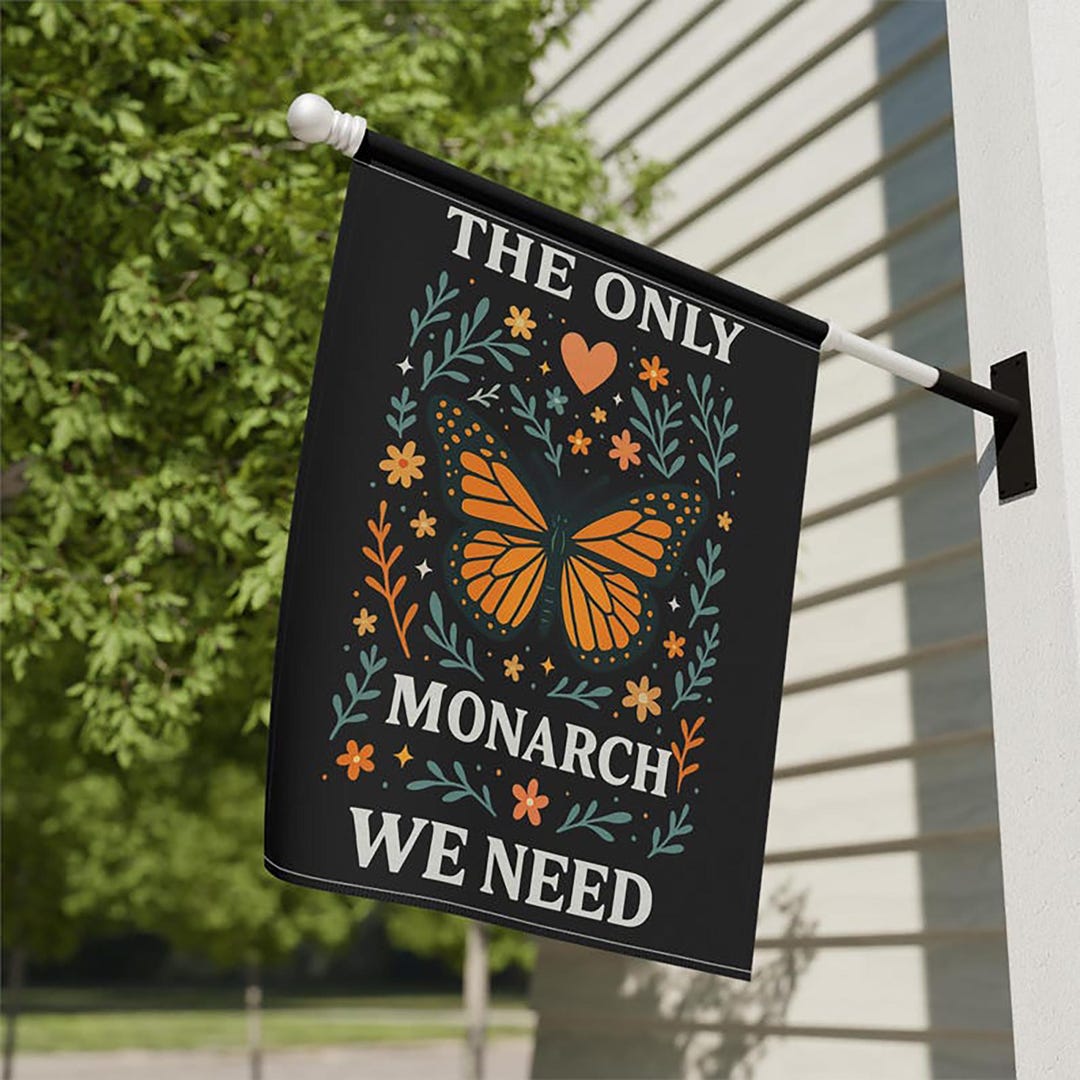 The Only Orange Monarch We Want Flag, Funny Political Anti Trump Yard ...