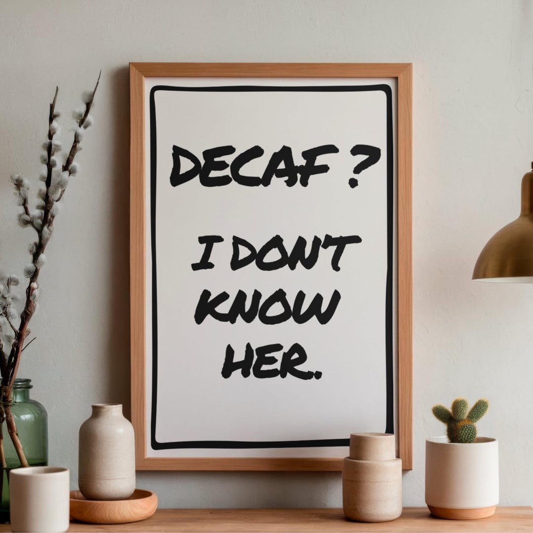 Funny Coffee Quote Print, Decaf Humor, Kitchen Coffee Bar Art (digital ...