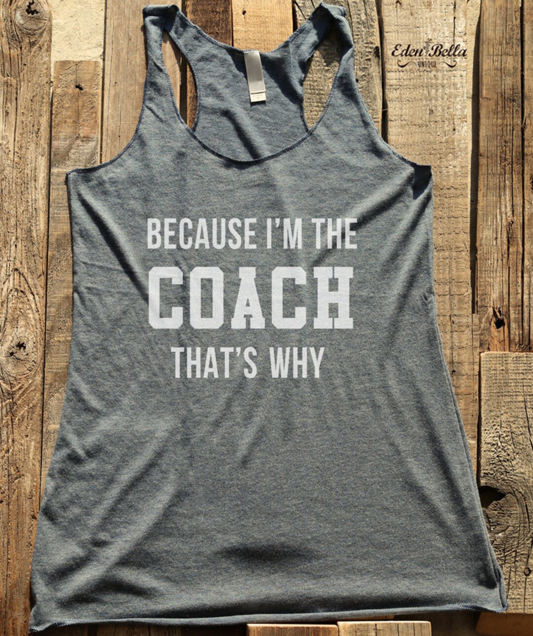 Coach Tshirt - Because I'm the Coach Gift Funny Tee - Workout Tank Top ...